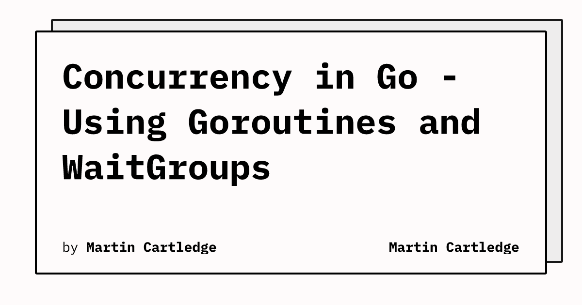 Concurrency in Go - Using Goroutines and WaitGroups