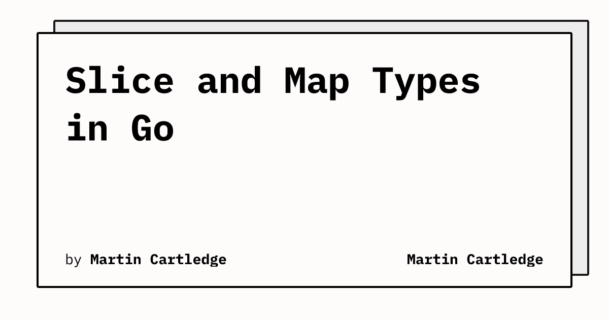 Slice and Map Types in Go